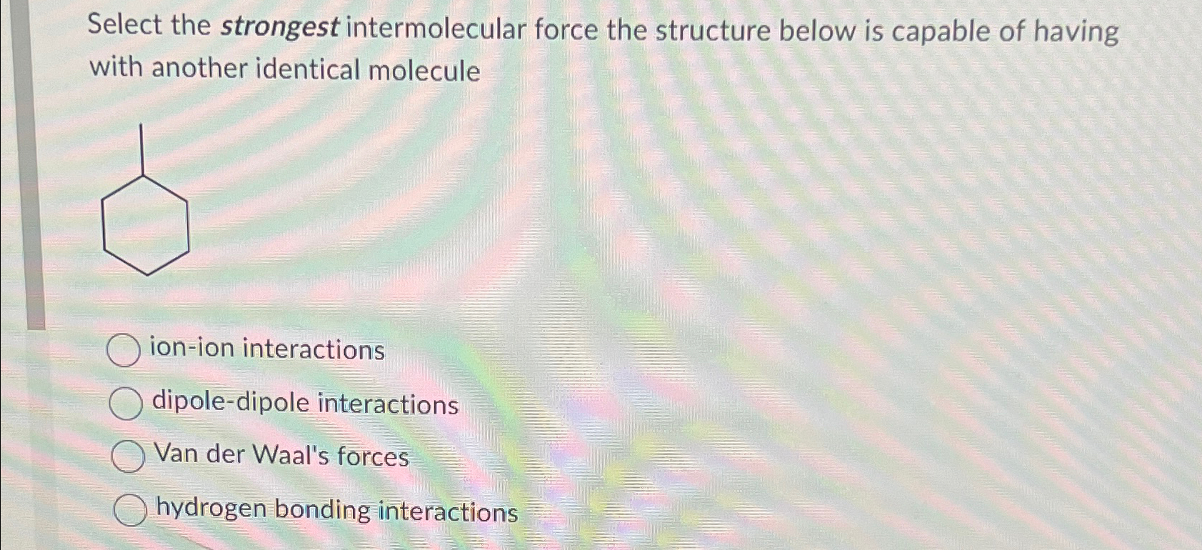 Solved Select The Strongest Intermolecular Force The
