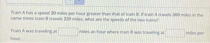 Solved Train A has a speed 20 miles per hour greater than | Chegg.com