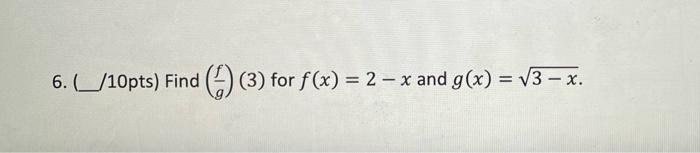 Solved 6. (10 pts) Find (gf)(3) for f(x)=2−x and g(x)=3−x. | Chegg.com