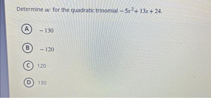 Solved Determine ac for the quadratic trinomial −5x2+13x+24. | Chegg.com