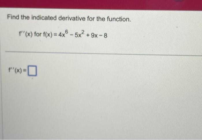 Solved Find the indicated derivative for the function. \\[ | Chegg.com