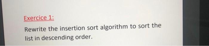 Solved Exercice 1 Rewrite The Insertion Sort Algorithm To
