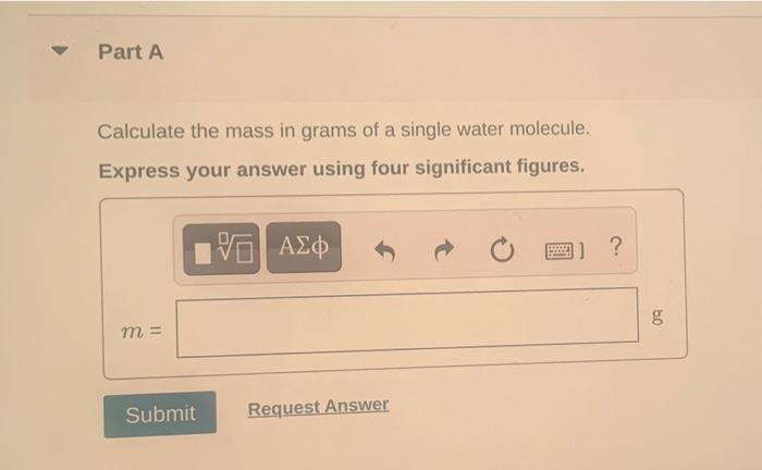 Solved Part A Calculate the mass in grams of a single water | Chegg.com