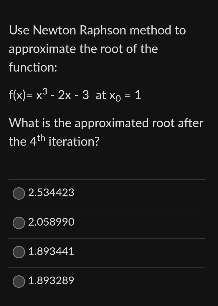 Solved Use Newton Raphson method to approximate the root of | Chegg.com