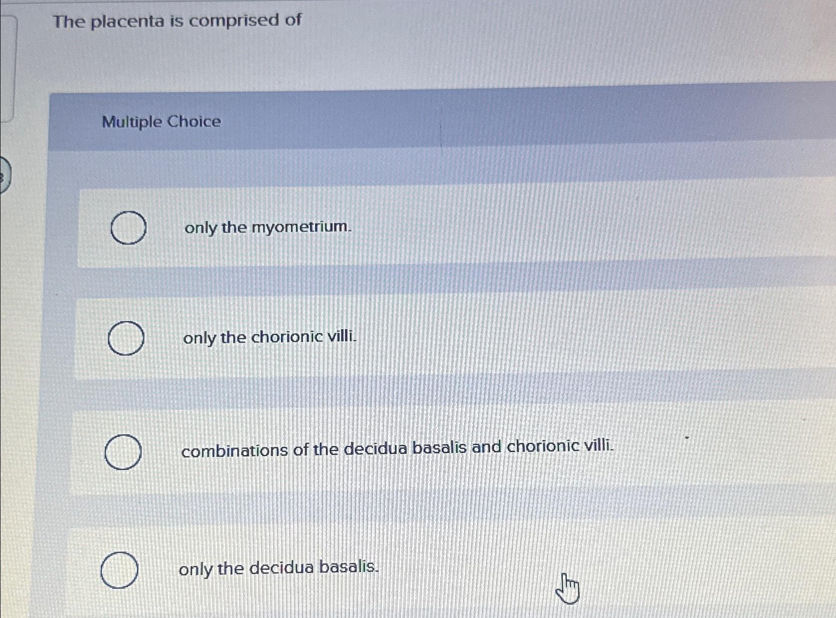 Solved The placenta is comprised ofMultiple Choiceonly the | Chegg.com