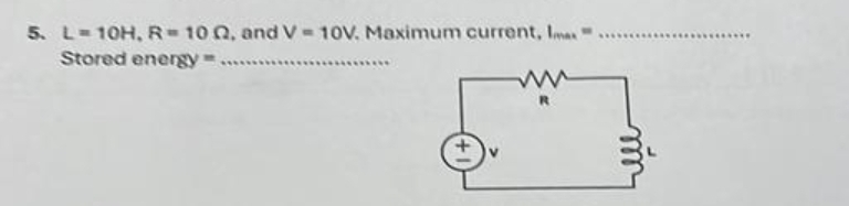 Solved L=10H,R=10Ω, ﻿and V=10V. ﻿Maximum current, | Chegg.com
