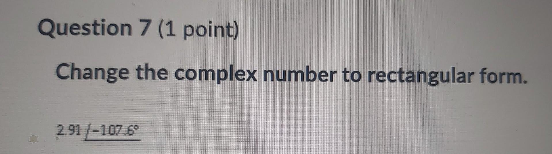 Solved Change the complex number to rectangular form. | Chegg.com