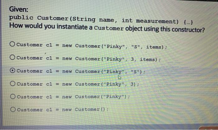 Solved Given: public Customer (String name, int measurement) | Chegg.com