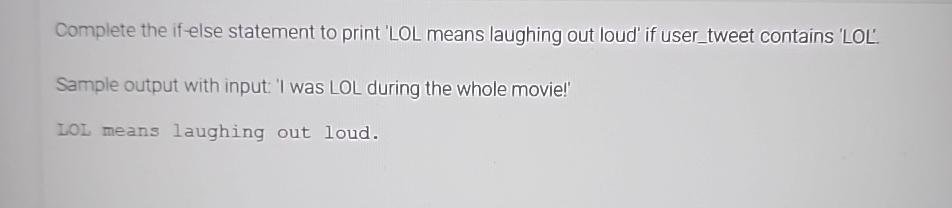 Solved Complete the if else statement to print ' ﻿LOL means | Chegg.com