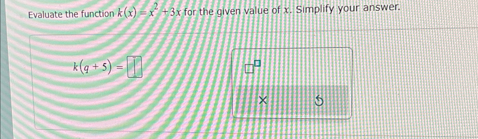 Solved Evaluate the function k(x)=x2+3x ﻿for the given value | Chegg.com