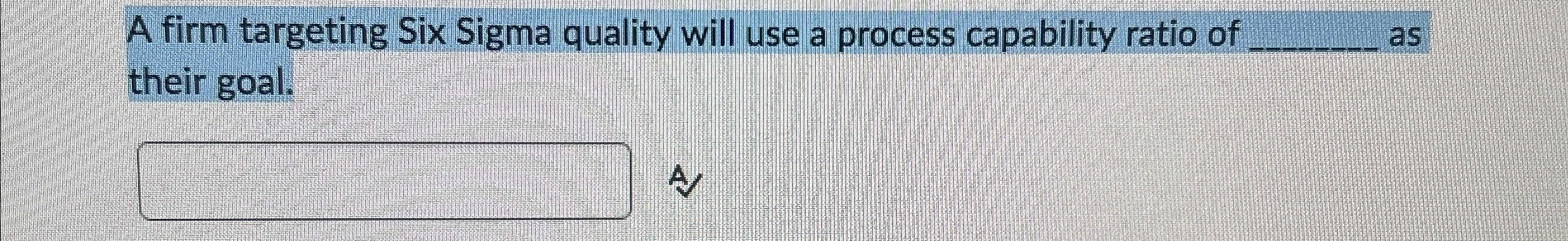 Solved A firm targeting Six Sigma quality will use a process | Chegg.com