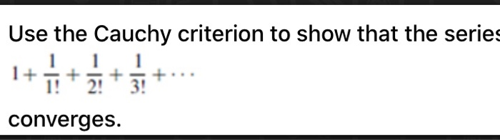 Solved Use the Cauchy criterion to show that the series | Chegg.com