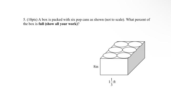 Solved 5. (10pts) A box is packed with six pop cans as shown | Chegg.com