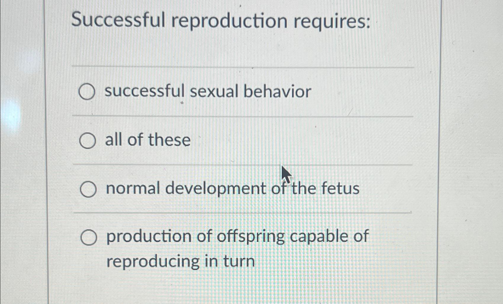 Solved Successful reproduction requires:successful sexual | Chegg.com