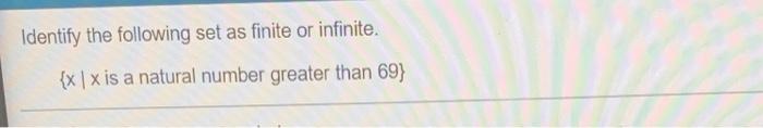Solved Identify the following set as finite or infinite. {x | Chegg.com