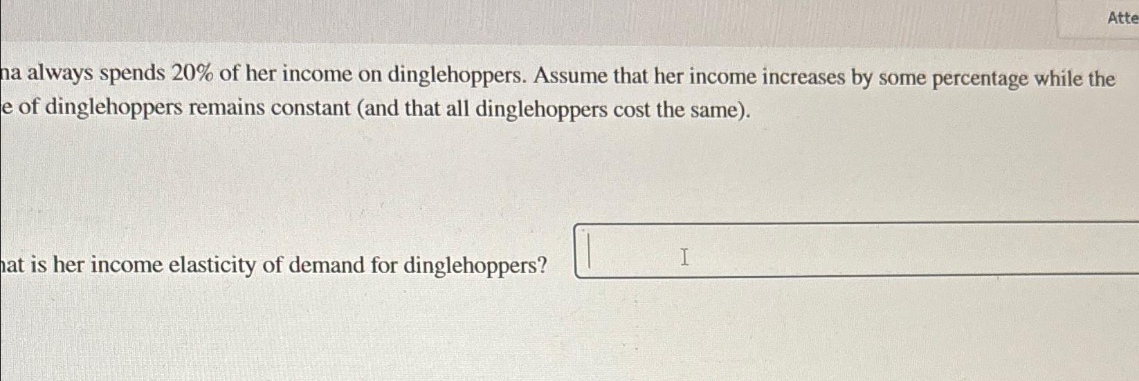 Solved ha always spends 20% ﻿of her income on dinglehoppers. | Chegg.com