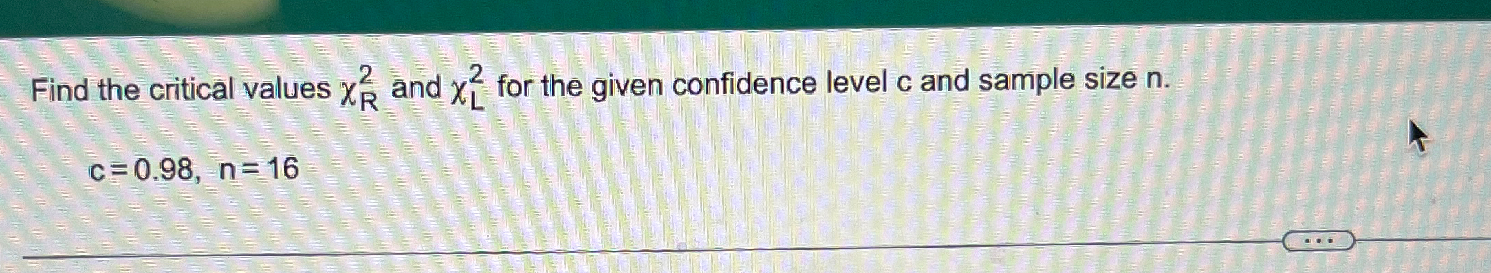 Solved Find the critical values χR2 ﻿and χL2 ﻿for the given | Chegg.com