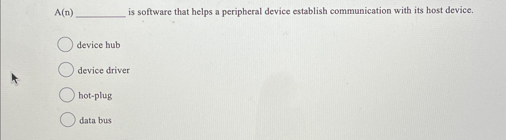 Solved A(n) ﻿is software that helps a peripheral device | Chegg.com