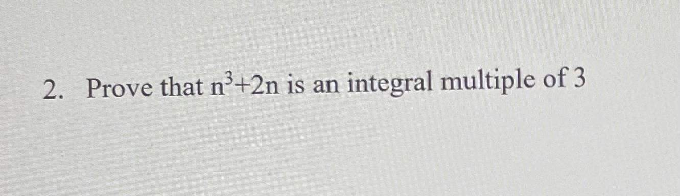 Solved Prove that n3+2n ﻿is an integral multiple of 3 | Chegg.com
