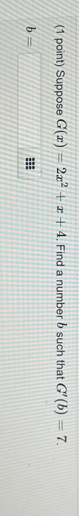 Solved (1 ﻿point) ﻿Suppose G(x)=2x2+x+4. ﻿Find a number b | Chegg.com