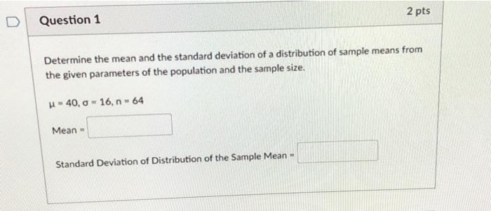 Solved 2 pts Question 1 Determine the mean and the standard | Chegg.com