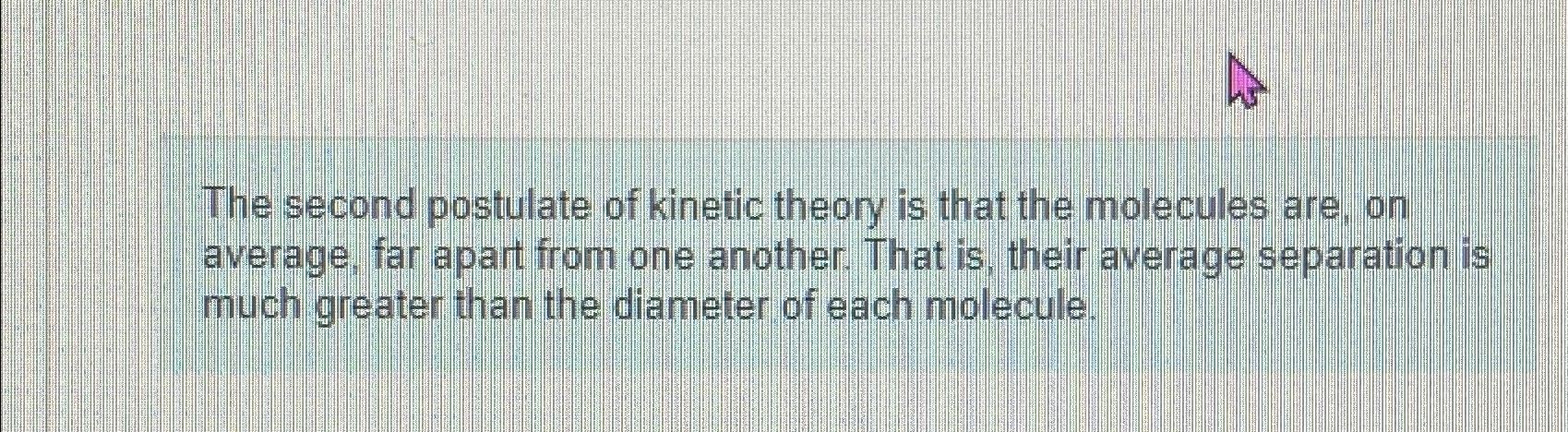 Solved The second postulate of kinetic theory is that the | Chegg.com
