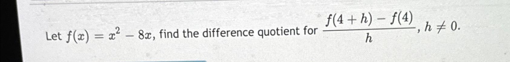 Solved Let f(x)=x2-8x, ﻿find the difference quotient for | Chegg.com