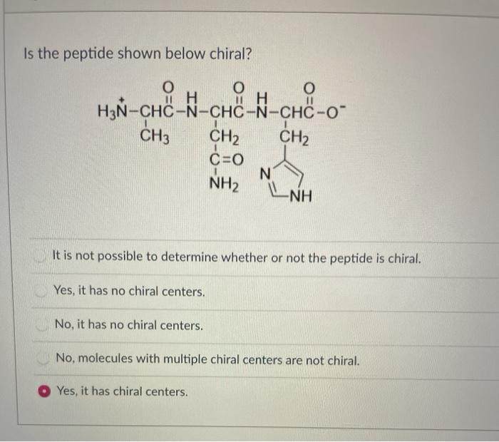 Solved Is the peptide shown below chiral? O O 0 11 H ΠΗ | Chegg.com