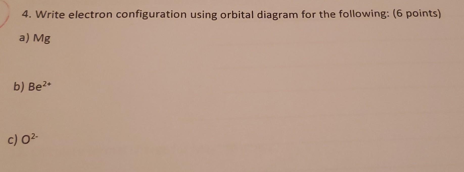 Solved 4. Write electron configuration using orbital diagram | Chegg.com