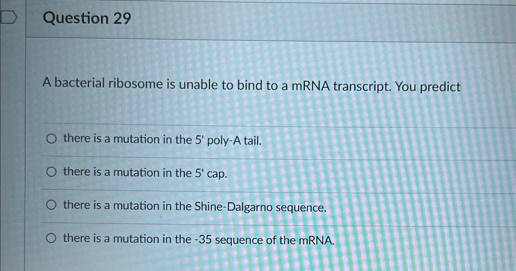 Solved Question 29A bacterial ribosome is unable to bind to | Chegg.com