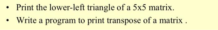 Solved Print the lower-left triangle of a 5x5 matrix. | Chegg.com