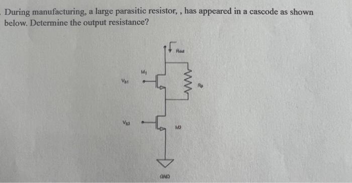 Solved During manufacturing, a large parasitic resistor, , | Chegg.com