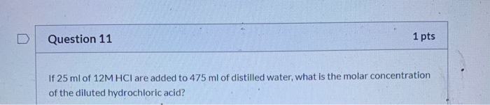 Solved Question 11 1 pts If 25 ml of 12M HCl are added to | Chegg.com