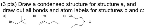 Solved (3 pts) Draw a condensed structure for structure a, | Chegg.com