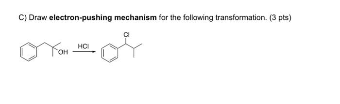 Solved C) Draw electron-pushing mechanism for the following | Chegg.com