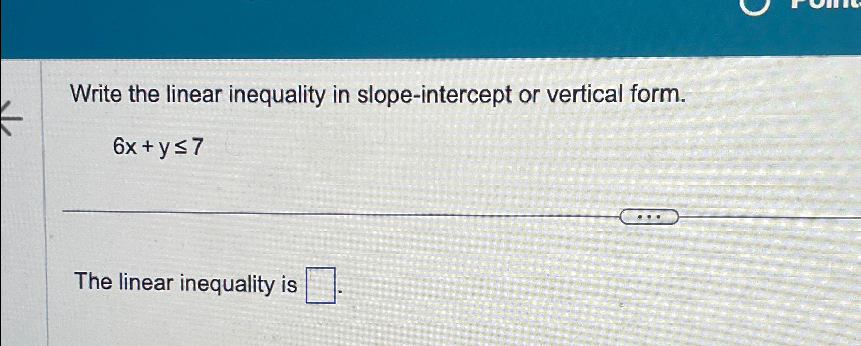 Solved Write the linear inequality in slope-intercept or | Chegg.com