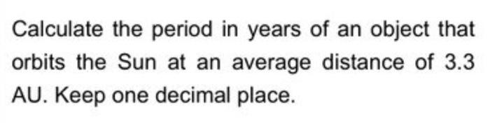 Solved Calculate the period in years of an object that | Chegg.com