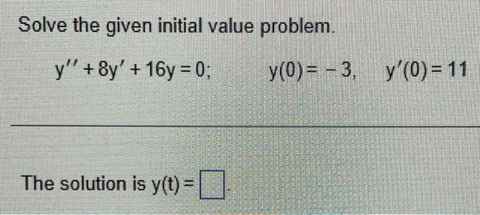 Solved Solve the given initial value problem. y" + 8y' + 16y | Chegg.com