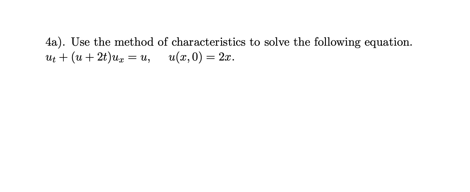 Solved 4a). ﻿Use the method of characteristics to solve the | Chegg.com