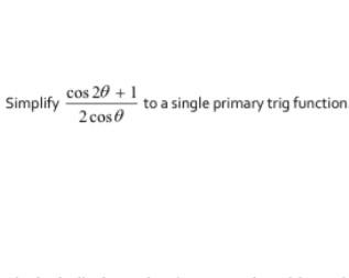 Solved Simplify cos 20 + 1 2 cos to a single primary trig | Chegg.com