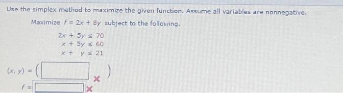 Solved Use the simplex method to maximize the given | Chegg.com