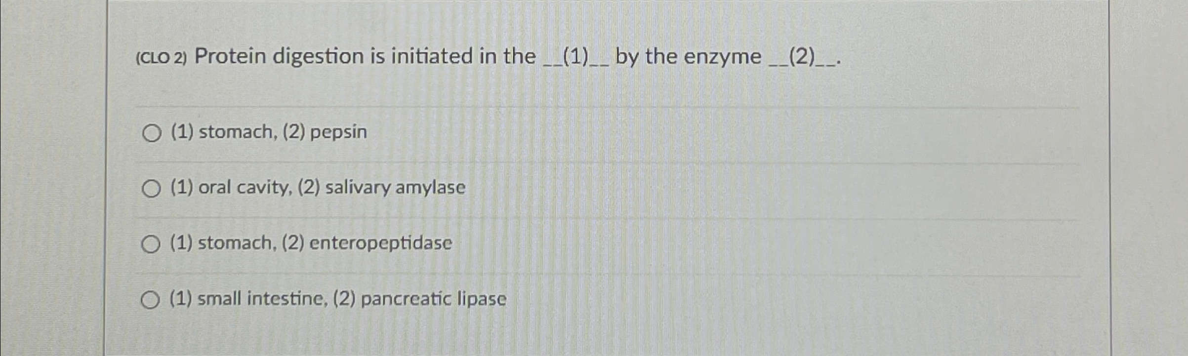 Solved (CLO 2) ﻿Protein digestion is initiated in the | Chegg.com