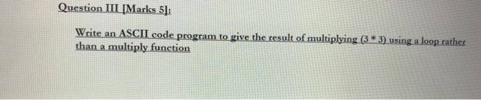 Solved Question III [Marks 5]: Write an ASCII code program | Chegg.com