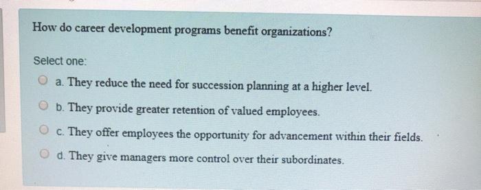 Solved How do career development programs benefit | Chegg.com