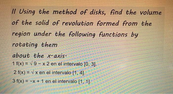 Solved // Using the method of disks, find the volume of the | Chegg.com