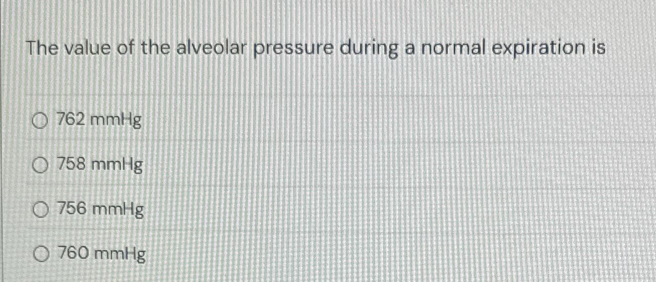 The value of the alveolar pressure during a normal | Chegg.com