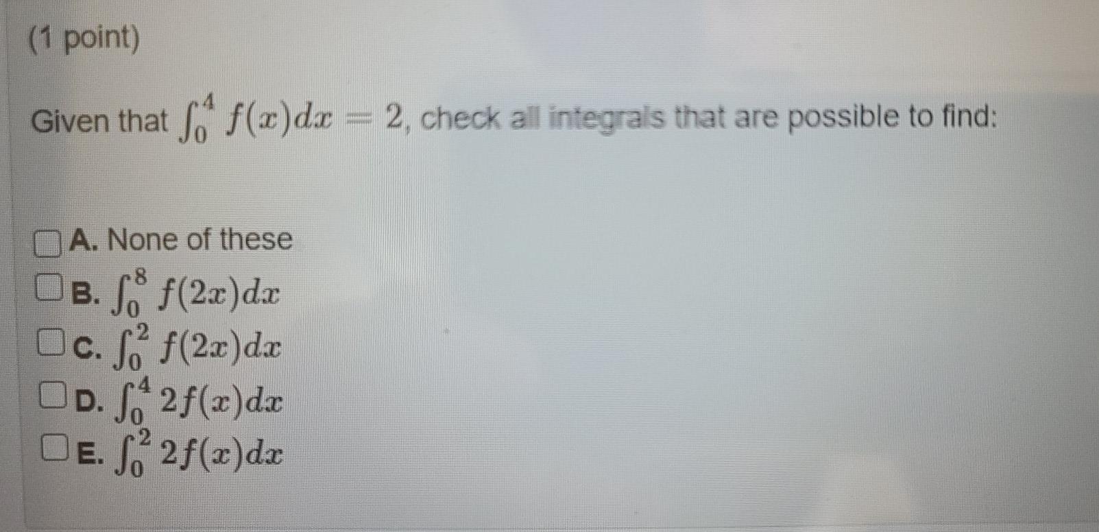 Solved (1 point) Given that Sof(x)dx = 2, check all | Chegg.com