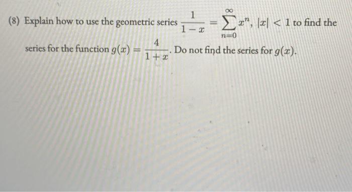 Solved (8) Explain how to use the geometric series | Chegg.com