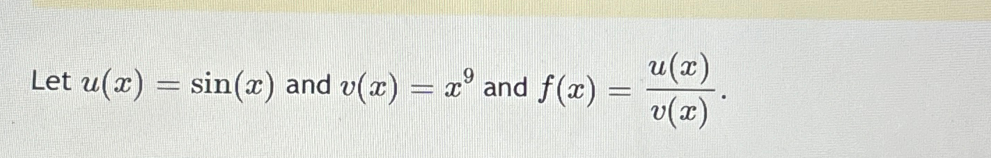 Solved Let u(x)=sin(x) ﻿and v(x)=x9 ﻿and f(x)=u(x)v(x). | Chegg.com