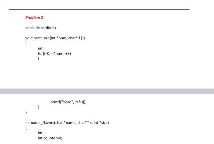 Solved Problem 2 #include void print_out(int *num, char* | Chegg.com